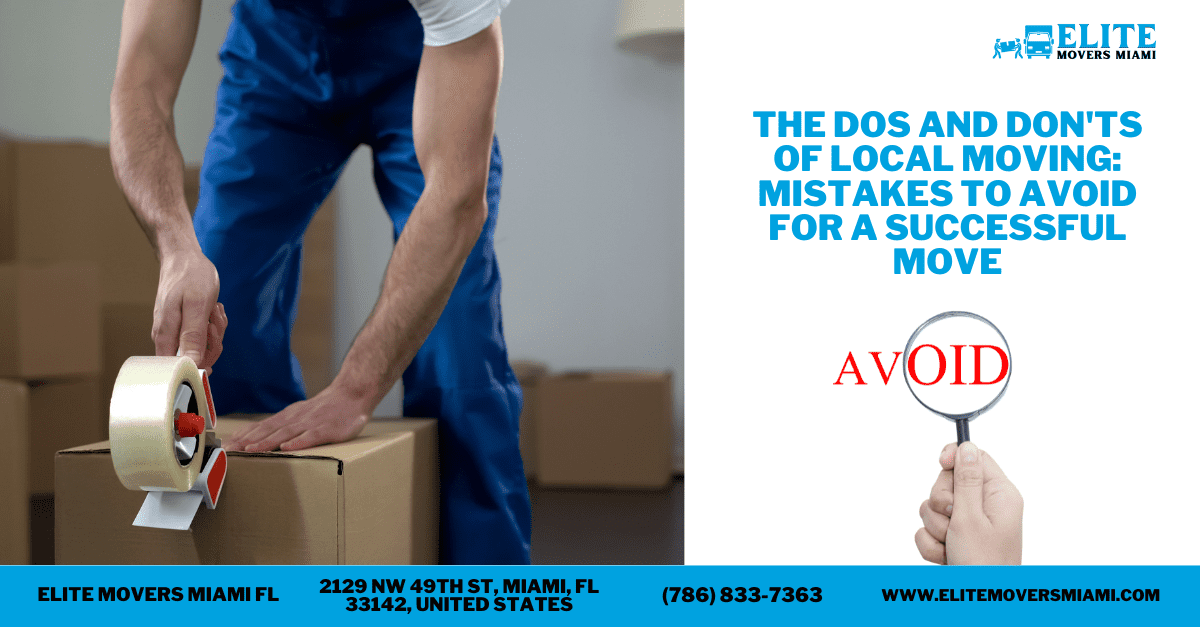 The Dos And Don'ts Of Local Moving: Mistakes To Avoid For A Successful Move - Elite Movers Miami